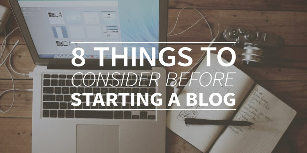 Eight Things to Consider Before Starting a Blog for Your Business ... Eight Things to Consider Before Starting a Blog for Your Business ...