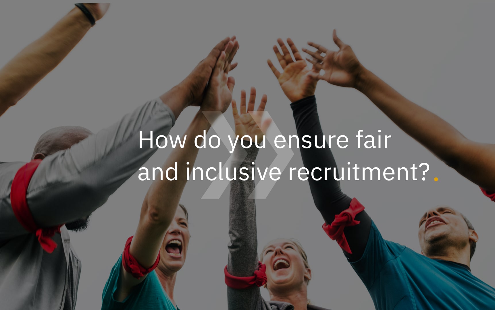 How do you ensure inclusive recruitment and selection?